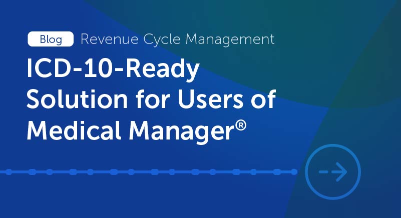 ICD-10-Ready Solution for Users of Medical Manager®