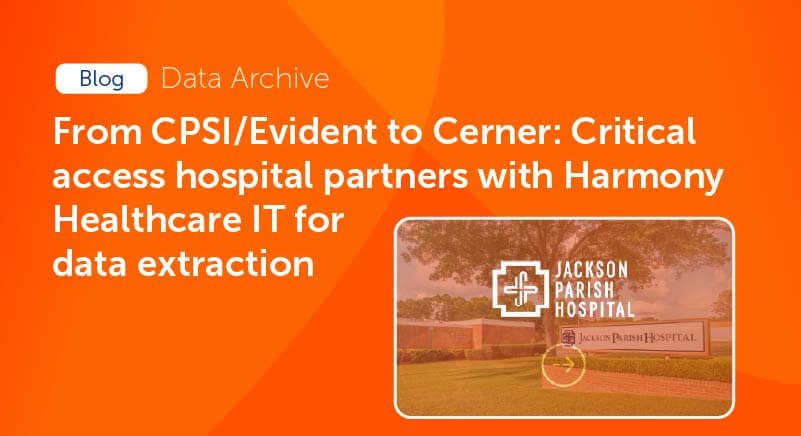 CPSI Evident Legacy EMR Extraction | Cerner Conversion